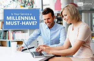 Is Your Service a Millennial Must-Have? | LiveAdmins